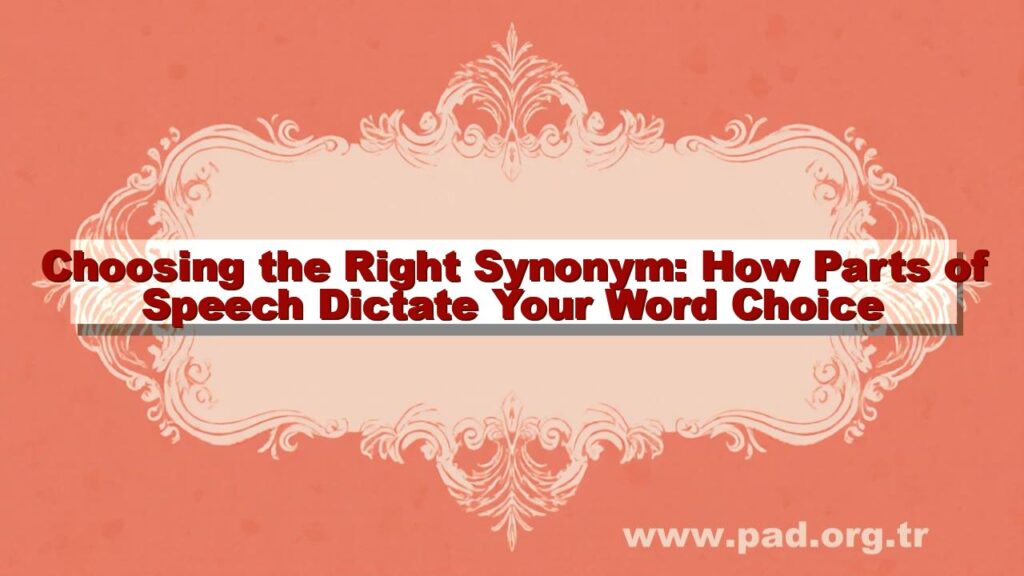 Choosing the Right Synonym: How Parts of Speech Dictate Your Word ...