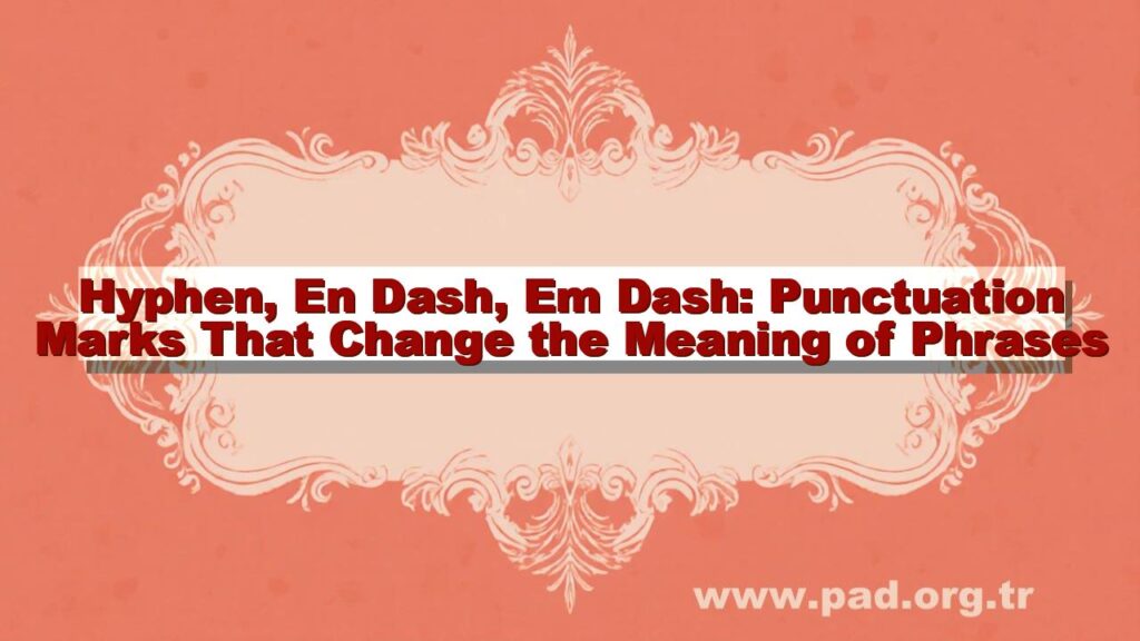 Hyphen, En Dash, Em Dash: Punctuation Marks That Change the Meaning of ...