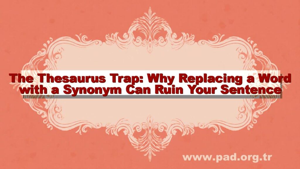 The Thesaurus Trap: Why Replacing a Word with a Synonym Can Ruin Your ...