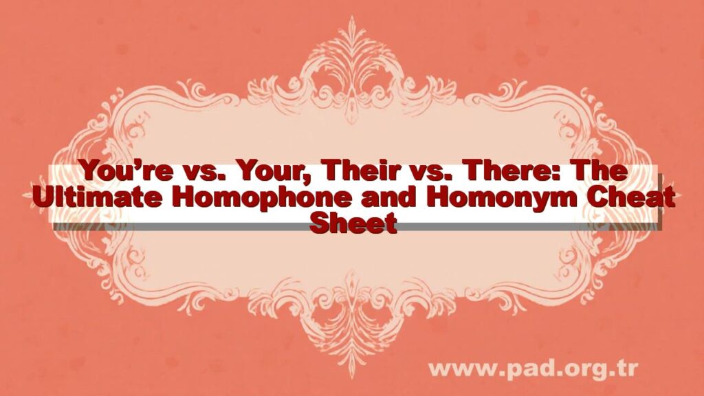 You're vs. Your, Their vs. There: The Ultimate Homophone and Homonym ...